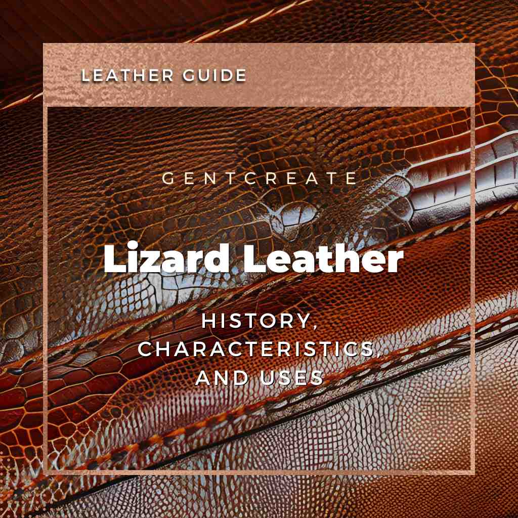 Lizard Leather: History, Characteristics, and Uses | GENTCREATE