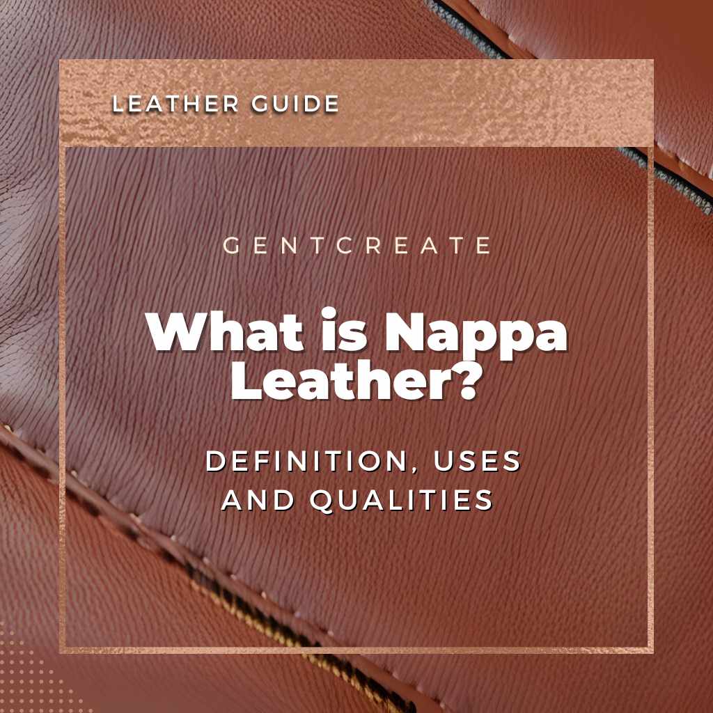 What is Nappa Leather? Definition, Uses and Qualities | GENTCREATE